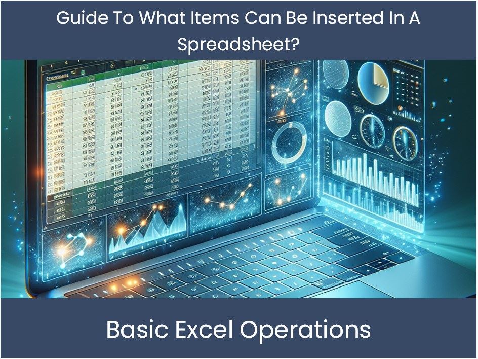 Guide To What Items Can Be Inserted In A Spreadsheet? – DashboardsEXCEL.com