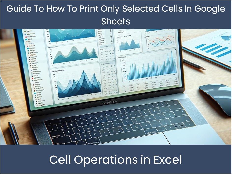 Guide To How To Print Only Selected Cells In Google Sheets – excel ...