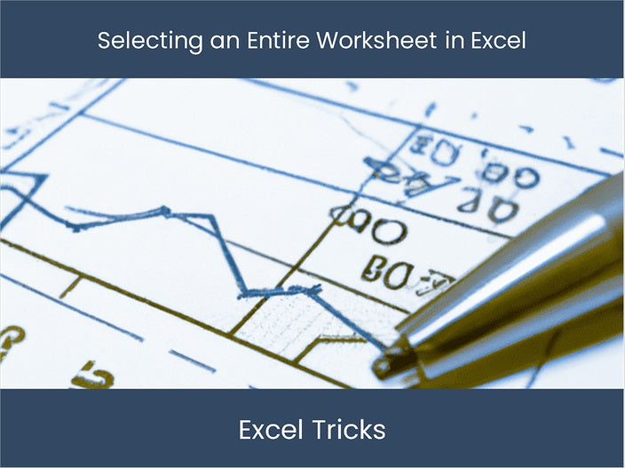 Masterful Technique: Quickly Select Entire Excel Worksheet ...