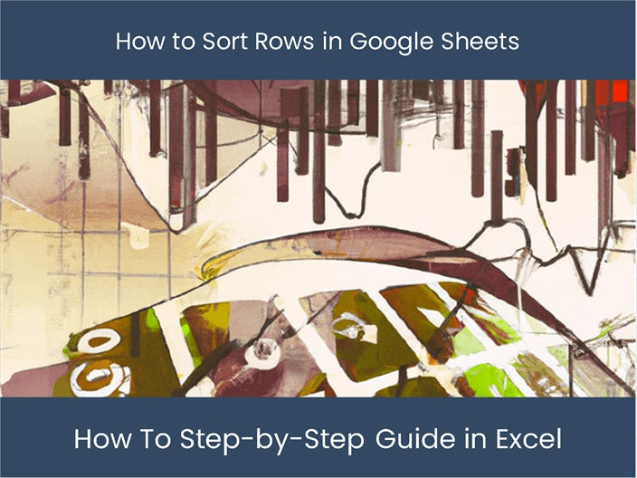 Sort Rows in Google Sheets: Step-by-Step Guide – excel-dashboards.com