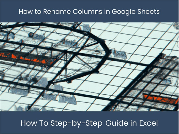 Rename Google Sheets Columns: Step-By-Step Guide! – DashboardsEXCEL.com