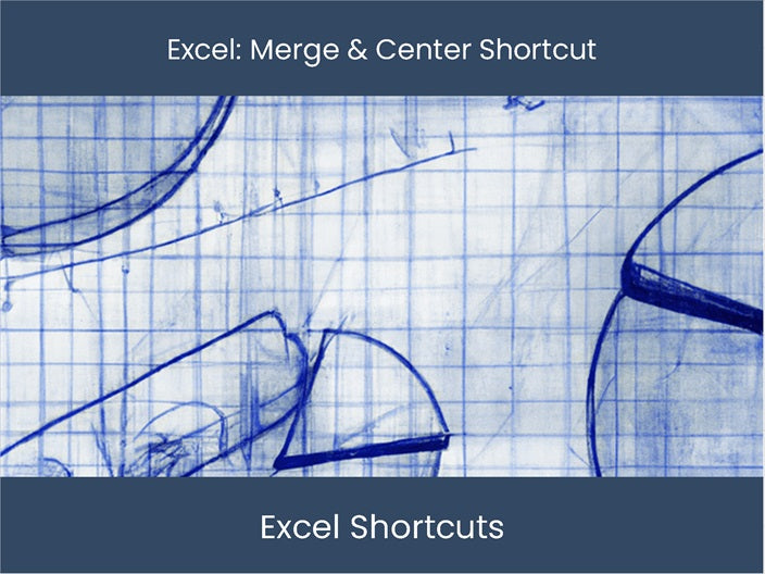 Excel Tips: Master Merge and Center Shortcut – DashboardsEXCEL.com