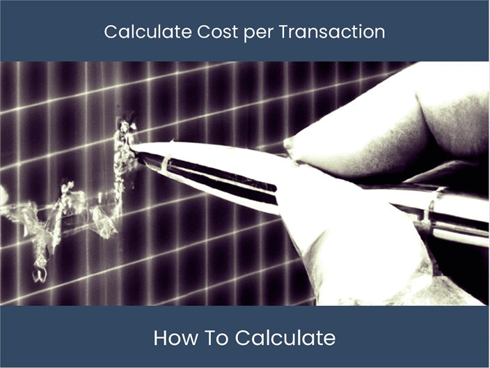 Calculate Cost per Transaction | Get Accurate Financial Figures ...