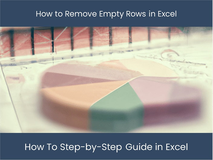 Remove Empty Rows in Excel- Step-by-Step Guide – DashboardsEXCEL.com