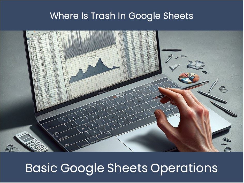 Where Is Trash In Google Sheets – DashboardsEXCEL.com