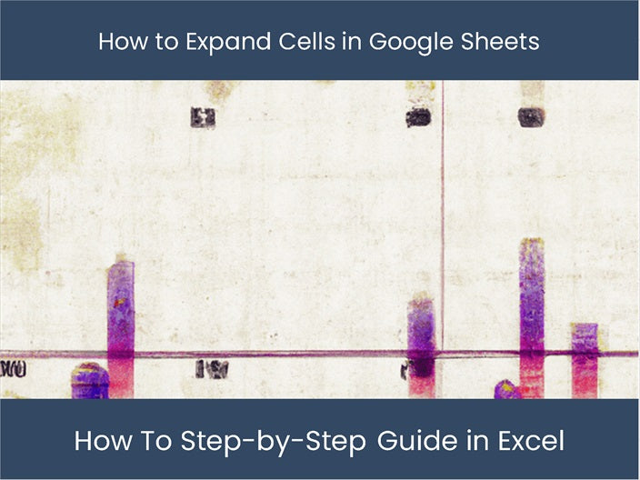 Expand Cells in Google Sheets: Step-by-Step Guide! – DashboardsEXCEL.com