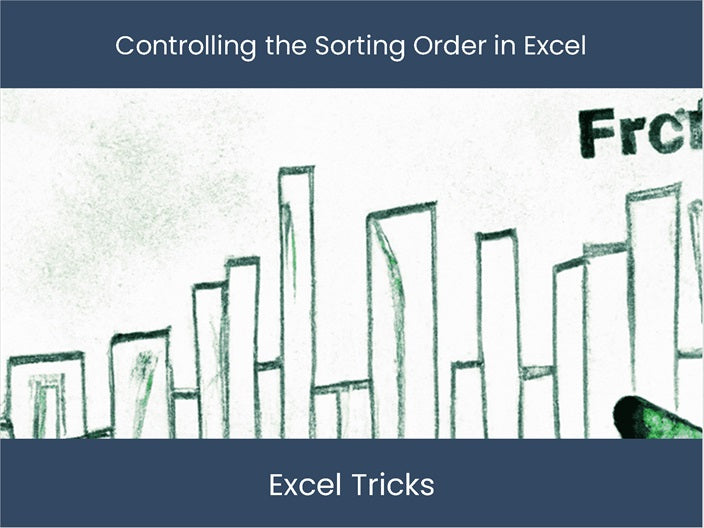 Excel Sorting Order Control Ultimate Tips & Tricks! – DashboardsEXCEL.com