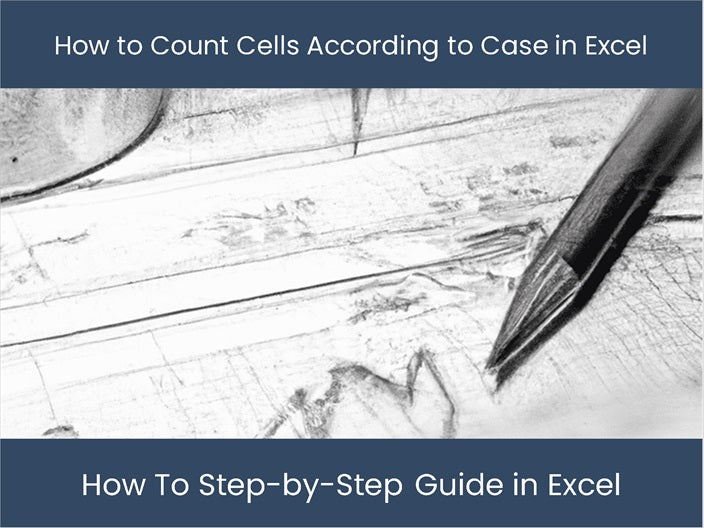 Count Cells By Case in Excel: Step-by-Step Guide – DashboardsEXCEL.com