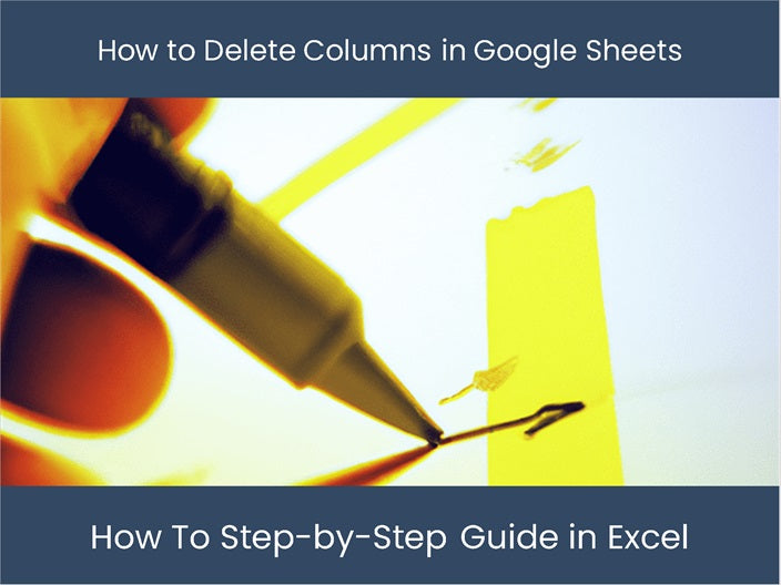 Delete Columns in Google Sheets - Step-by-Step Guide – DashboardsEXCEL.com