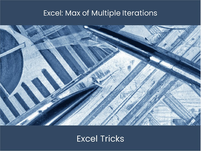 Get Maximum Value from Multiple Iterations in Excel – DashboardsEXCEL.com