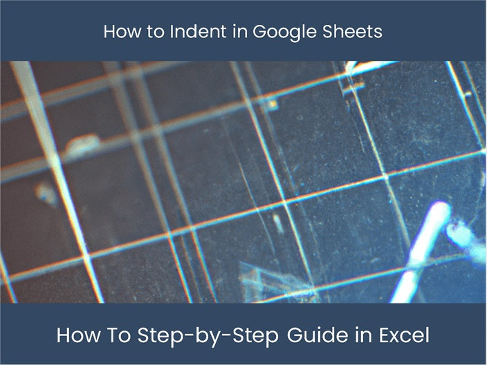 Indent in Google Sheets: A Step-by-Step Guide! – DashboardsEXCEL.com