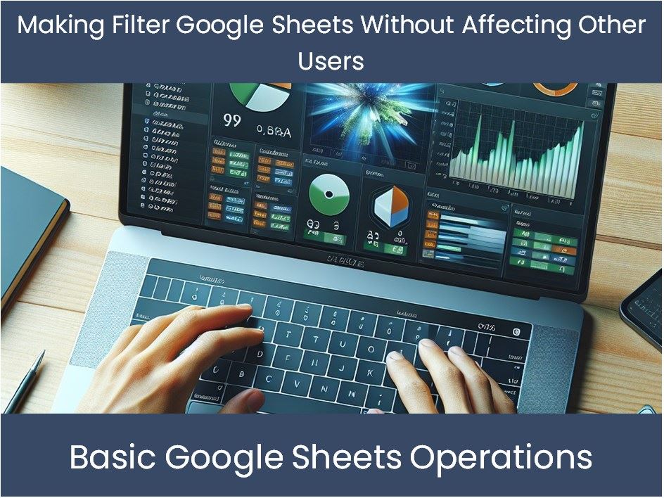 Making Filter Google Sheets Without Affecting Other Users – DashboardsEXCEL.com