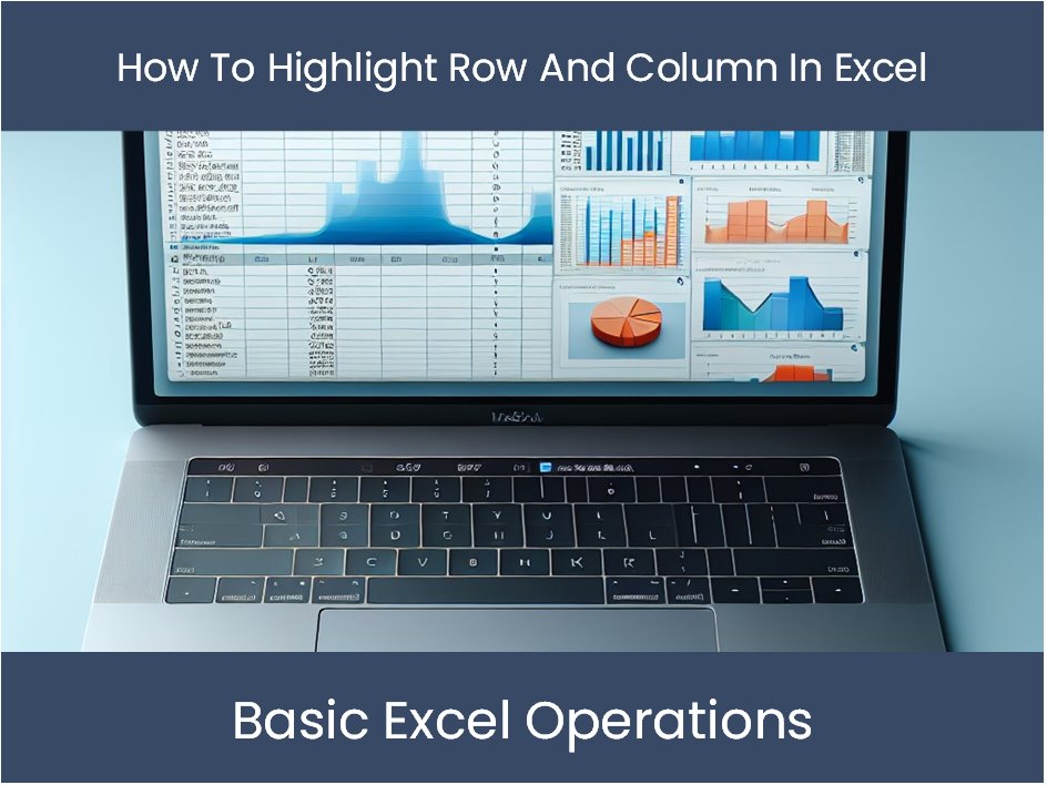 Excel Tutorial How To Highlight Row And Column In Excel Excel