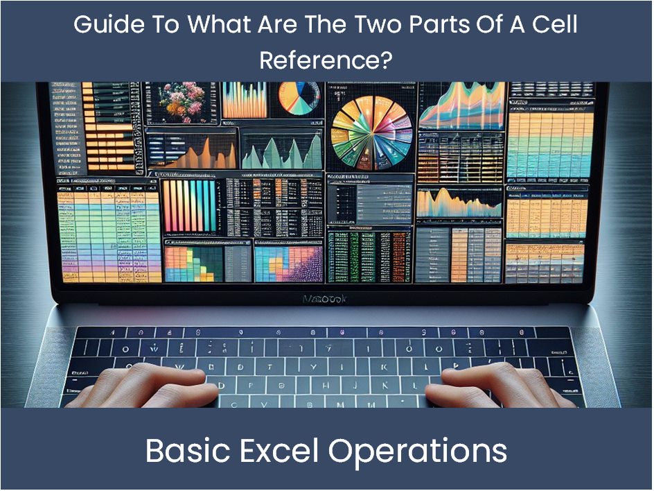 Guide To What Are The Two Parts Of A Cell Reference? – DashboardsEXCEL.com