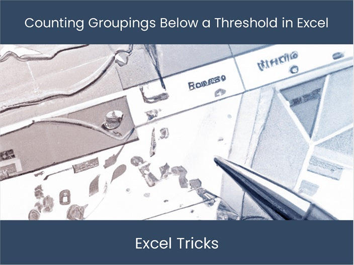 Counting Groupings Below Threshold in Excel - Boost Your Data Analysis ...