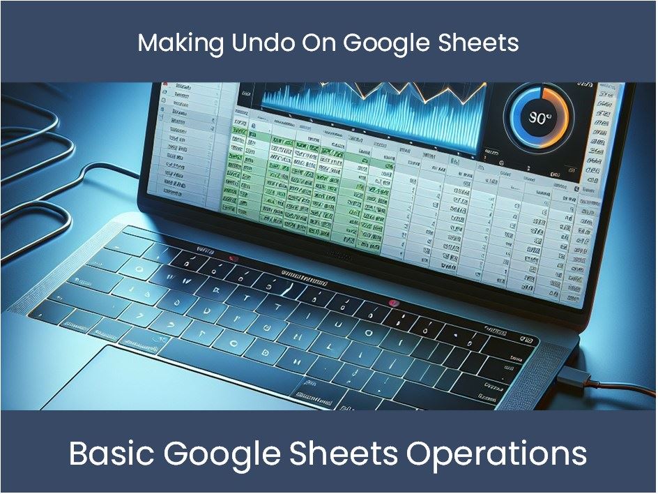 Making Undo On Google Sheets – DashboardsEXCEL.com