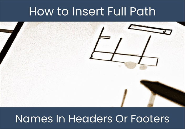 Excel - Insert Full Path Names in Headers or Footers – DashboardsEXCEL.com