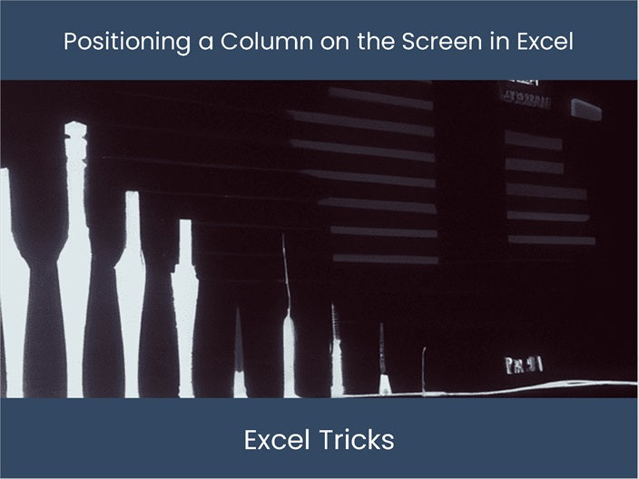 Position Excel Column on Screen | Boost Visibility – DashboardsEXCEL.com