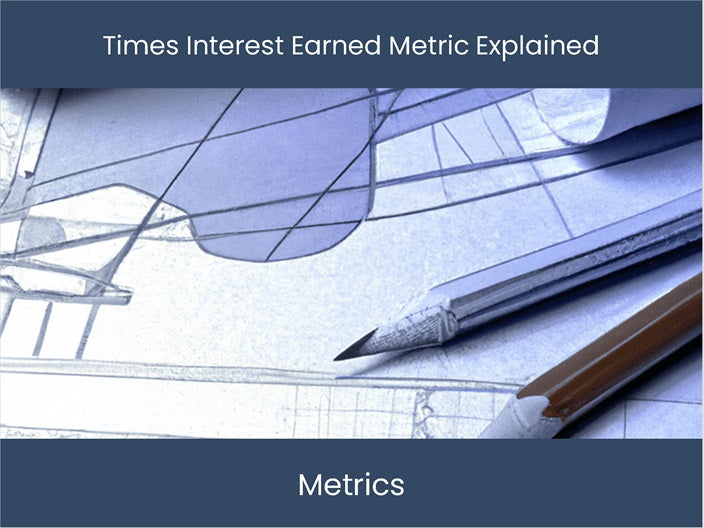 Important details about the Times Interest Earned Metric ...