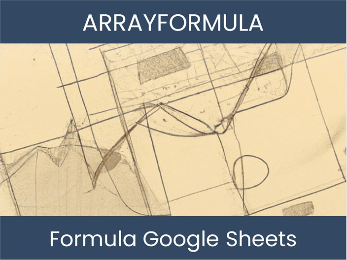 Maximize Sheets Efficiency with ARRAYFORMULA & Master Formulas ...