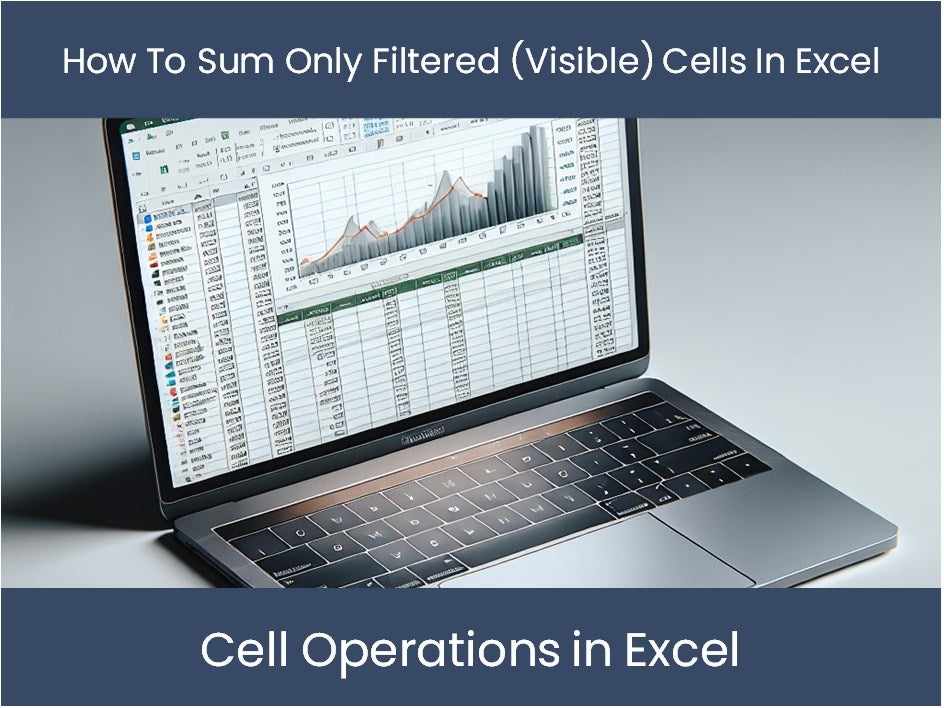 Excel Tutorial: How To Sum Only Filtered (Visible) Cells In Excel – DashboardsEXCEL.com