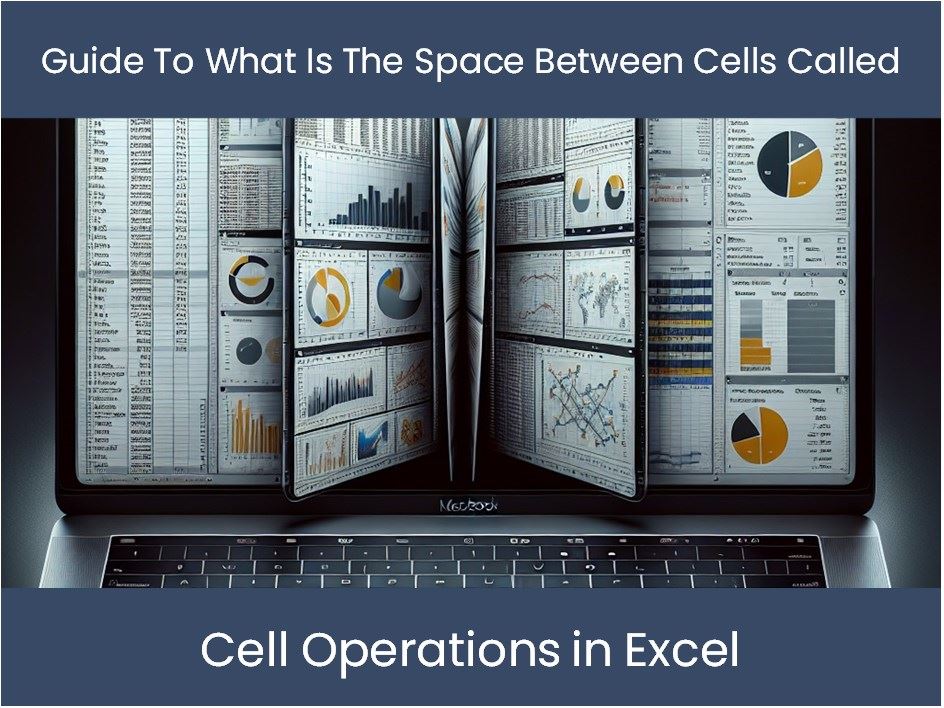 Guide To What Is The Space Between Cells Called – DashboardsEXCEL.com