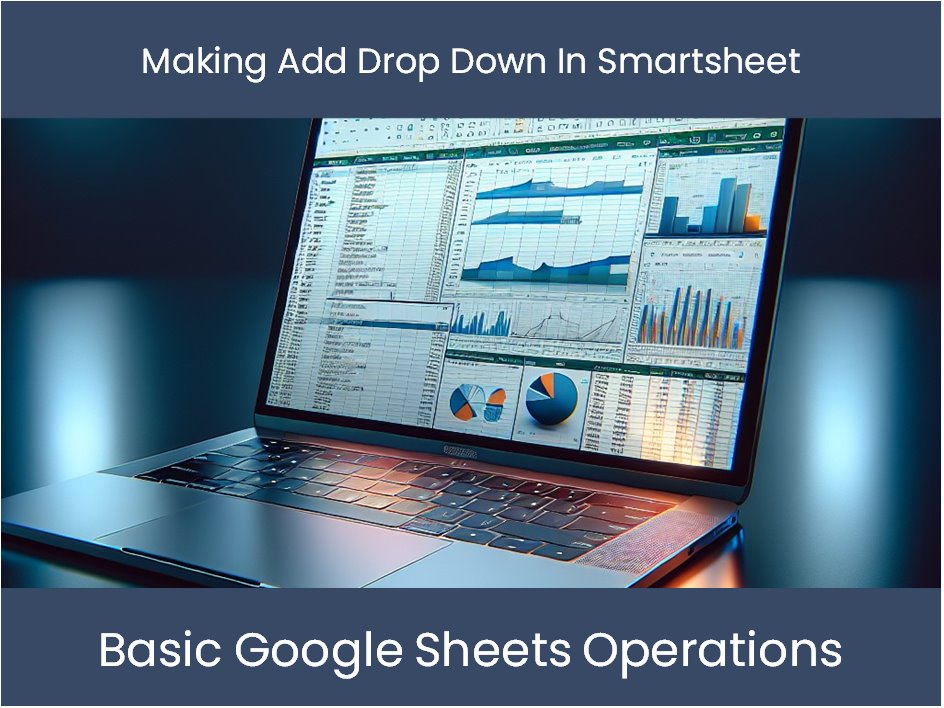 Making Add Drop Down In Smartsheet – DashboardsEXCEL.com