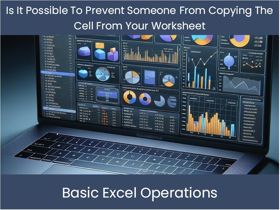 Guide To Is It Possible To Prevent Someone From Copying The Cell From Excel
