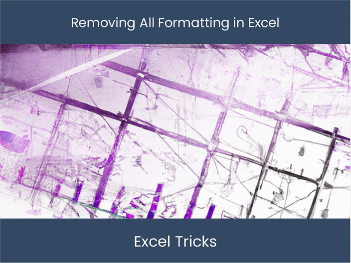 Remove Formatting in Excel - Quick & Easy Solution – DashboardsEXCEL.com