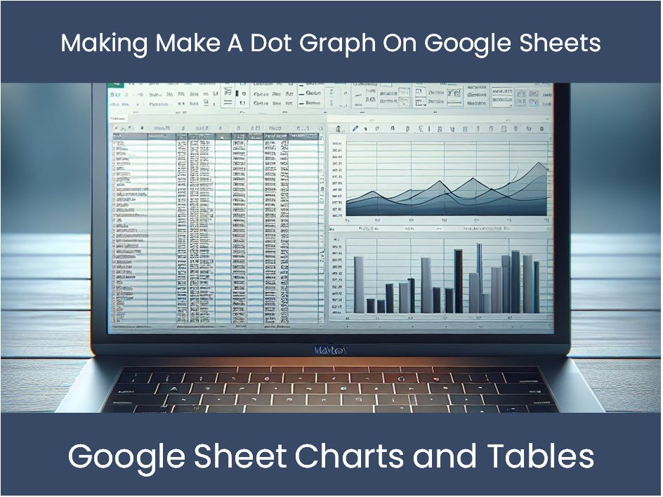 Making Make A Dot Graph On Google Sheets – DashboardsEXCEL.com