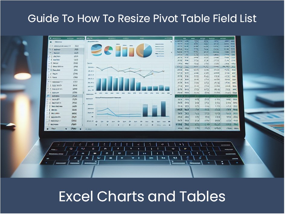 Guide To How To Resize Pivot Table Field List – DashboardsEXCEL.com