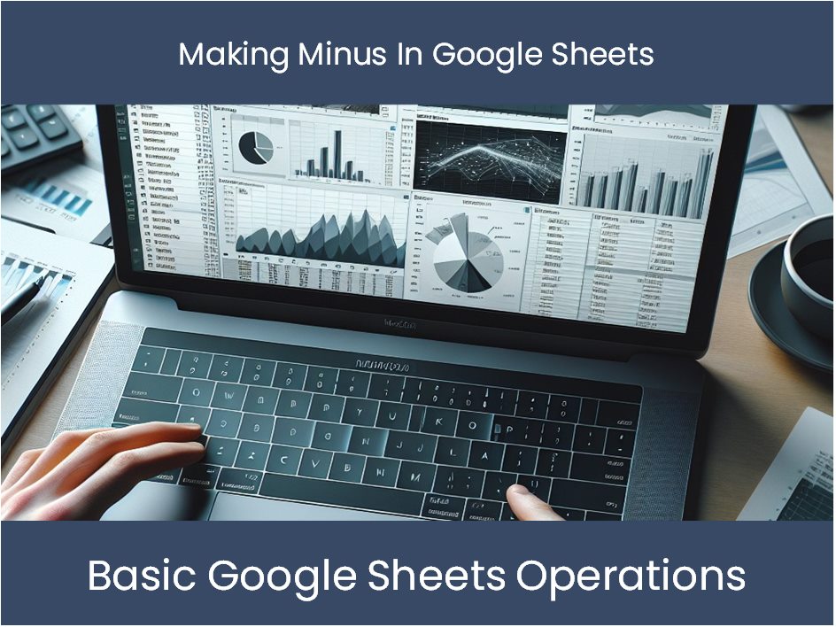 Making Minus In Google Sheets – DashboardsEXCEL.com