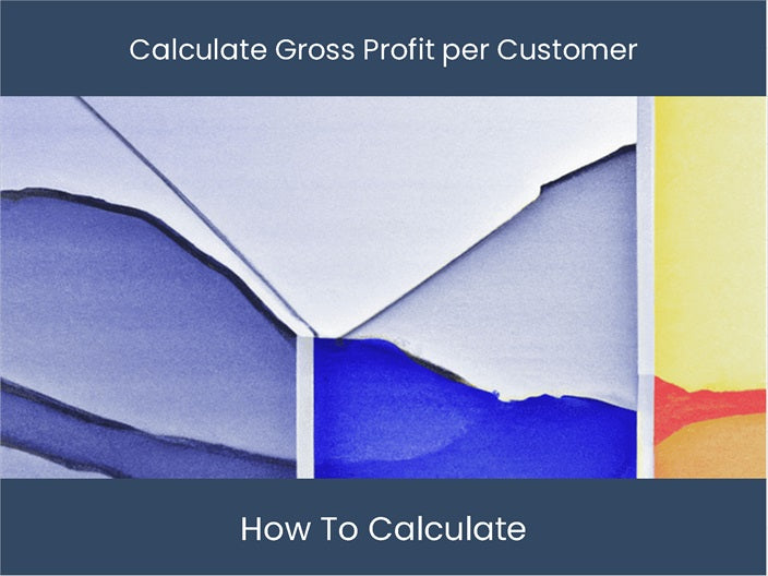 Calculate Gross Profit per Customer | Boost Revenue with Accurate Data ...