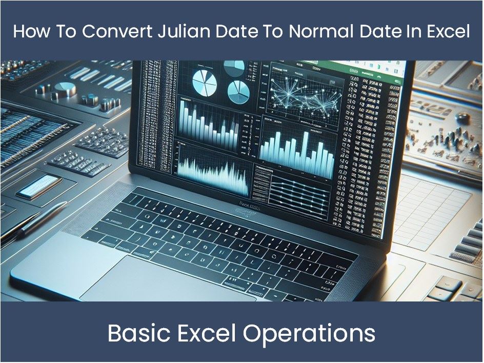 Excel Tutorial: How To Convert Julian Date To Normal Date In Excel – DashboardsEXCEL.com