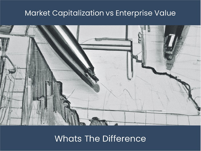 Market Capital vs Enterprise Value: Know the Key Distinction – excel ...