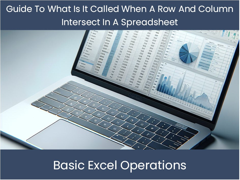 Guide To What Is It Called When A Row And Column Intersect In A Spread ...
