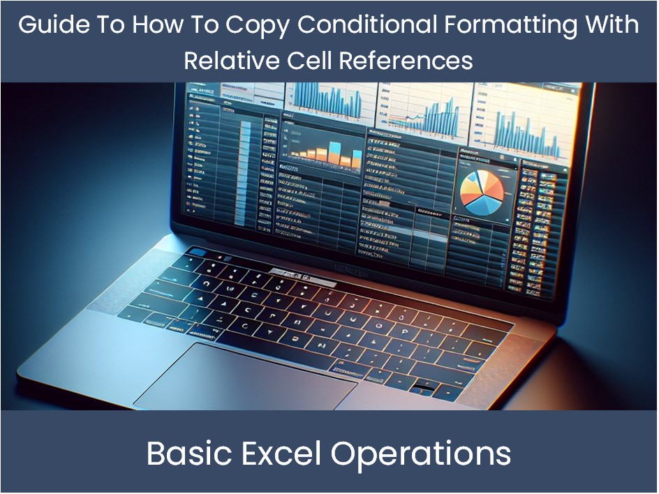 Guide To How To Copy Conditional Formatting With Relative Cell Referen 4039