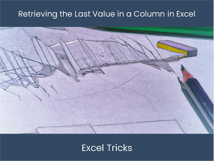 Retrieve Last Value in Excel Column: Quick & Easy Method – DashboardsEXCEL.com