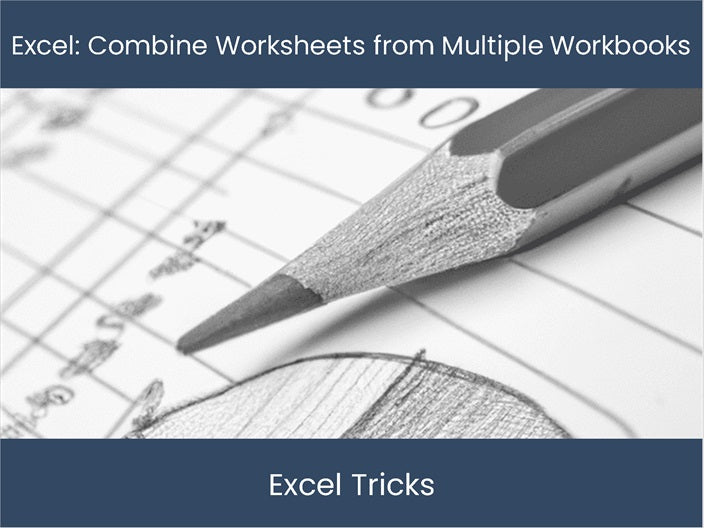 Combine Excel Worksheets From Multiple Workbooks Now