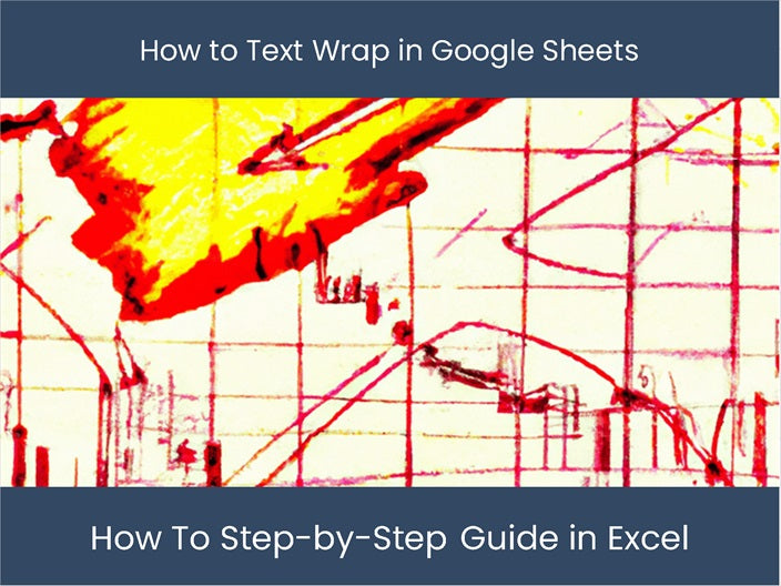 Master Text Wrapping in Google Sheets - Step-by-Step Guide – DashboardsEXCEL.com