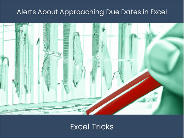 Never Miss A Due Date - Excel Alert! – excel-dashboards.com