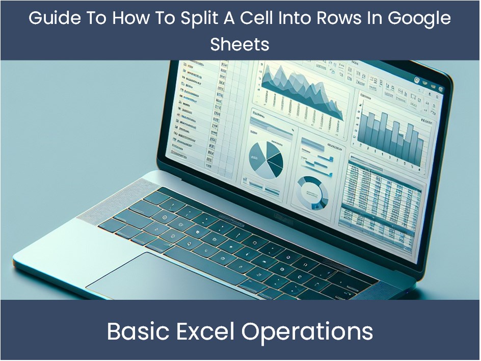 Guide To How To Split A Cell Into Rows In Google Sheets – DashboardsEXCEL.com