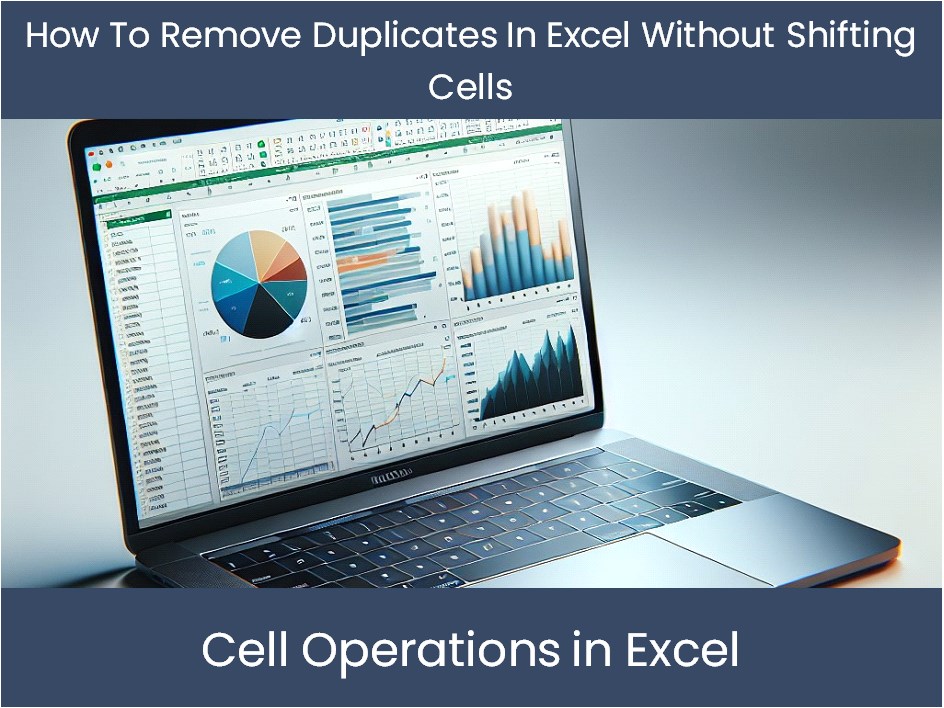 Excel Tutorial How To Remove Duplicates In Excel Without Shifting Cel