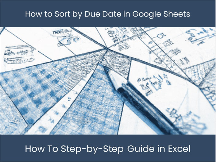 Sort Due Dates in Google Sheets- Step-by-Step Guide! – DashboardsEXCEL.com